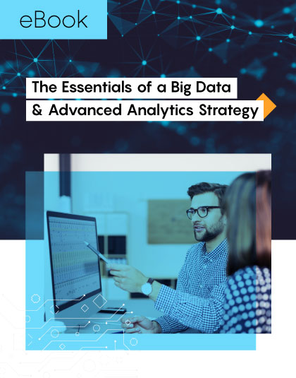 The Essentials of a Big Data & Advanced Analytics Strategy